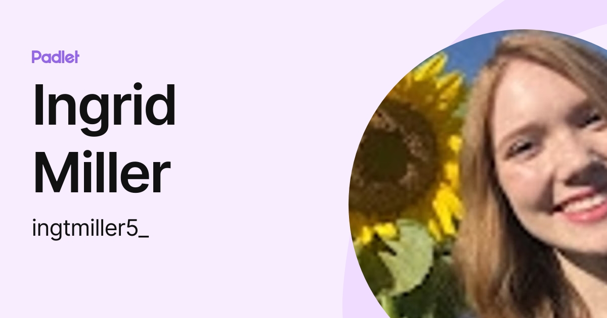 Ingrid Miller (ingtmiller5_) profile | Padlet
