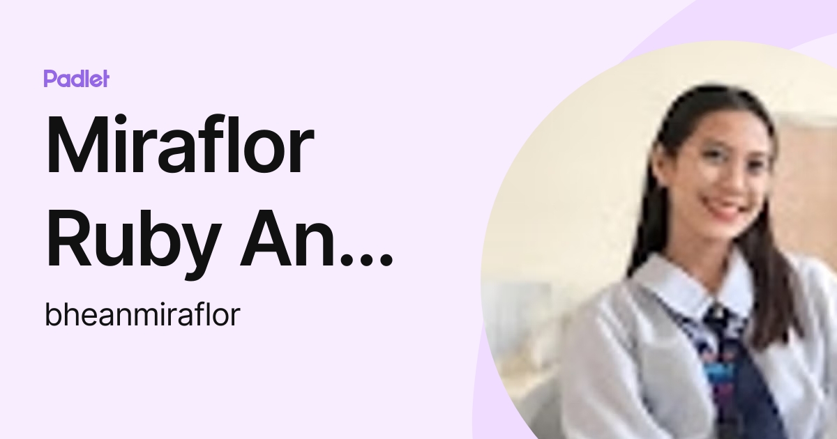 Miraflor Ruby Ana B. (bheanmiraflor) profile | Padlet