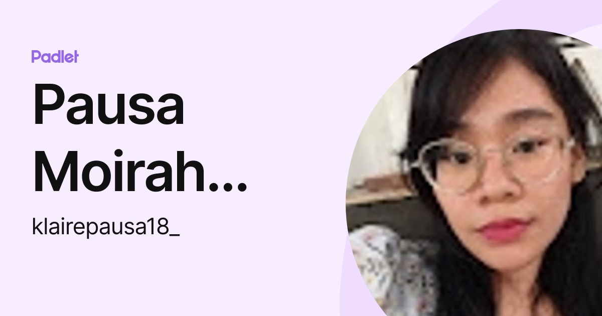 Pausa Moirah Klaire (klairepausa18_) profile | Padlet