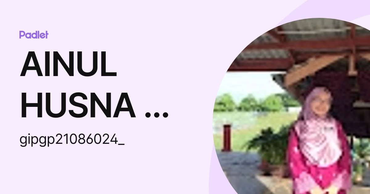 AINUL HUSNA BT MOHD ZAID IPG-Pelajar (gipgp21086024_) profile | Padlet