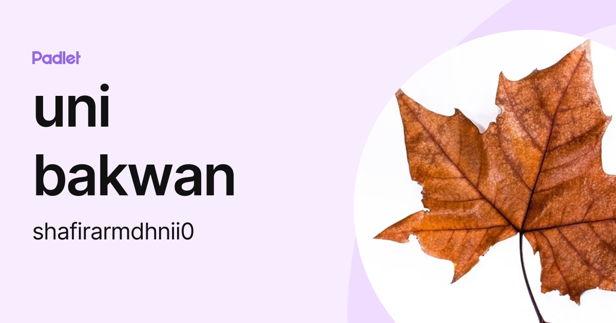 uni bakwan (shafirarmdhnii0) profile | Padlet