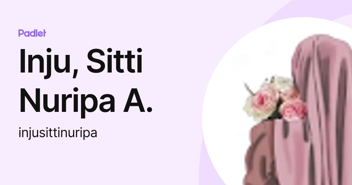 Inju, Sitti Nuripa A. (injusittinuripa) profile | Padlet