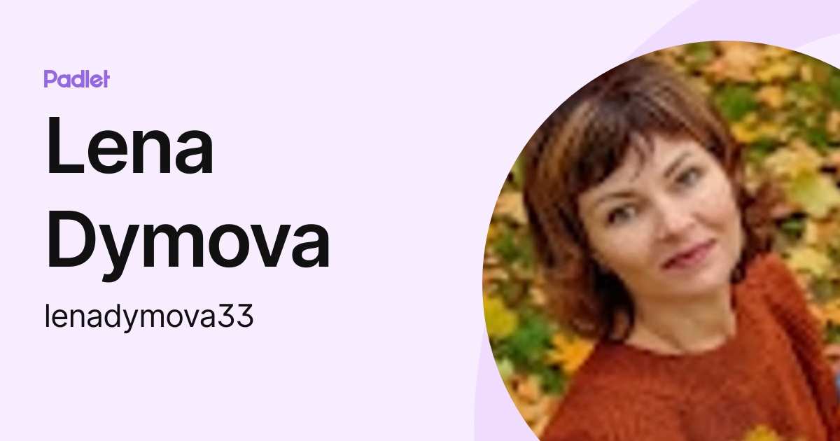 Lena Dymova (lenadymova33) profile | Padlet