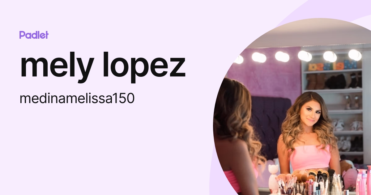 mely lopez (medinamelissa150) profile | Padlet