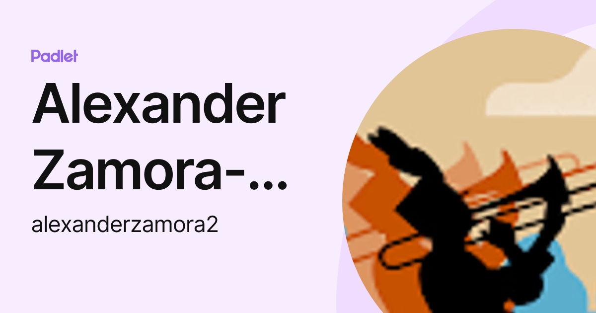 Alexander Zamora-Campos (alexanderzamora2) profile | Padlet