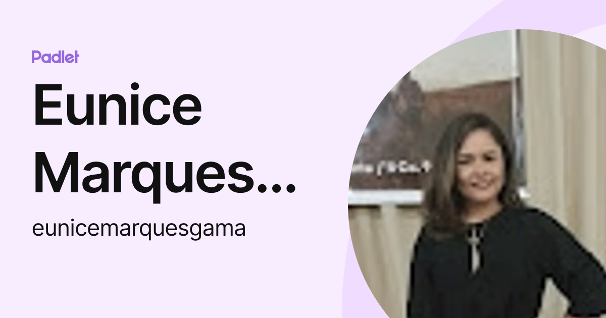 Eunice Marques Gama (eunicemarquesgama) perfil | Padlet