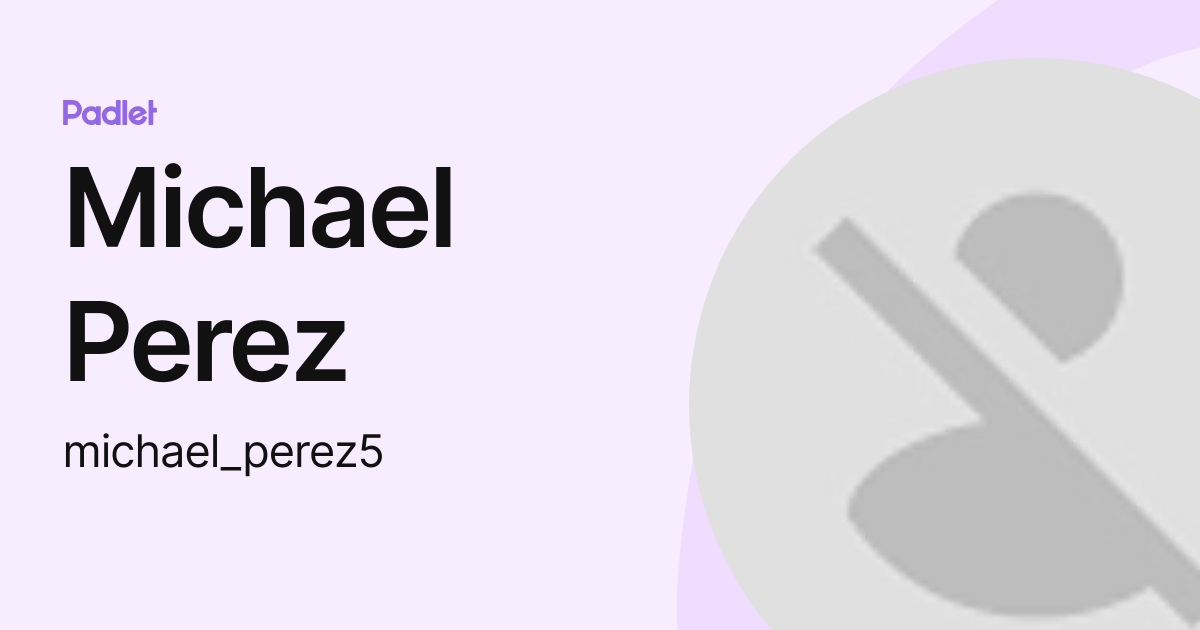 Michael Perez (michael_perez5) profile | Padlet