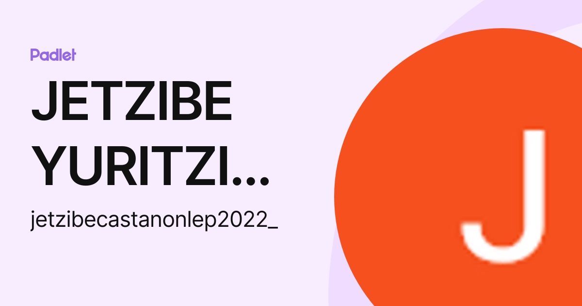 JETZIBE YURITZI CASTAÑÓN LARA (jetzibecastanonlep2022_) profile | Padlet