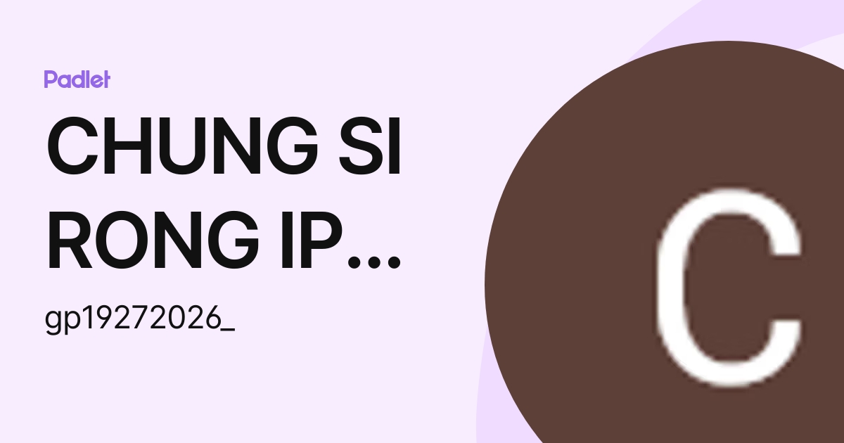 CHUNG SI RONG IPG-Pelajar (gp19272026_) profile | Padlet