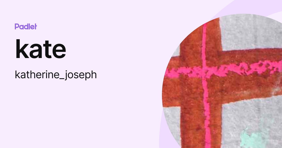 kate (katherine_joseph) profile | Padlet