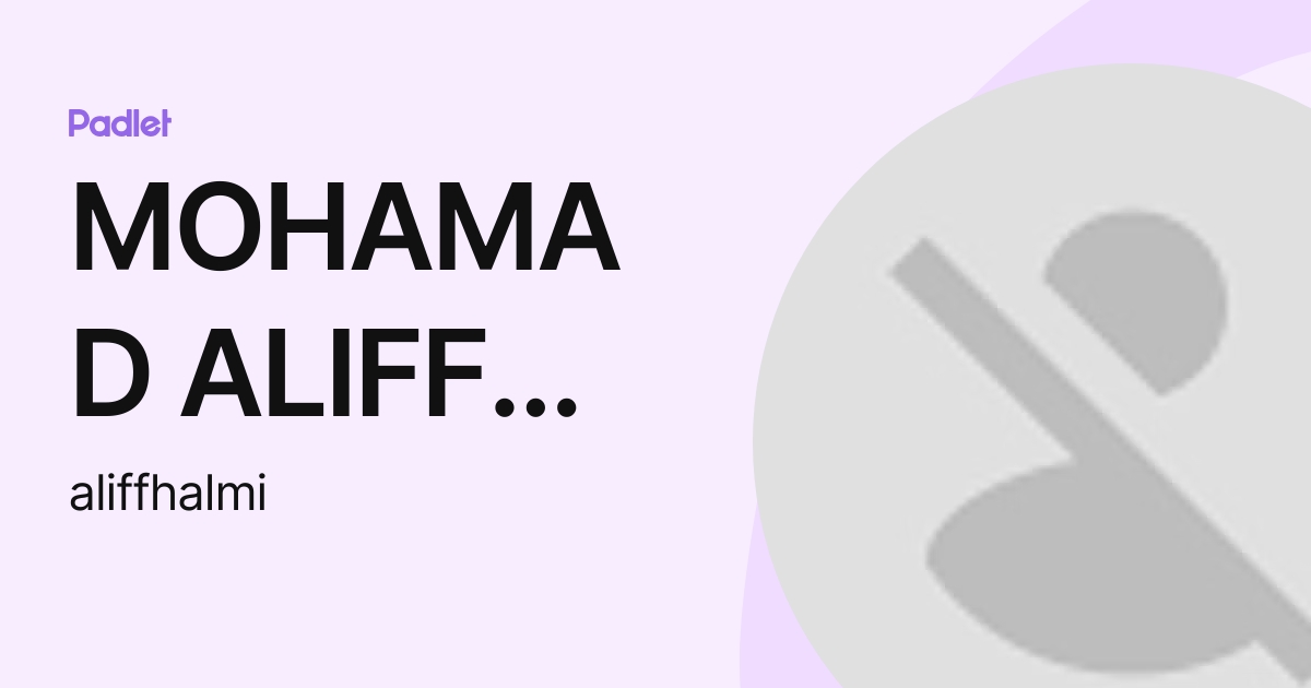 MOHAMAD ALIFF BIN HALMI (P-PPDSBRGPERAIUTR) (aliffhalmi) profile | Padlet