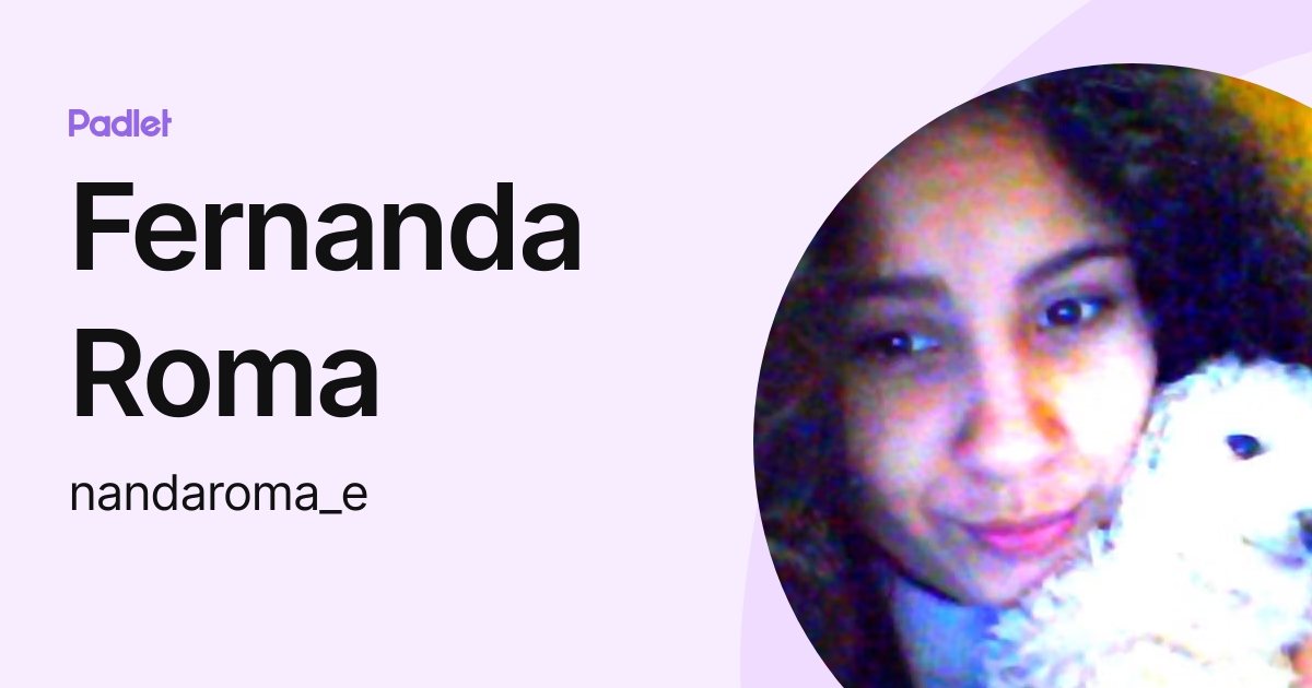 Fernanda Roma (nandaroma_e) profile | Padlet