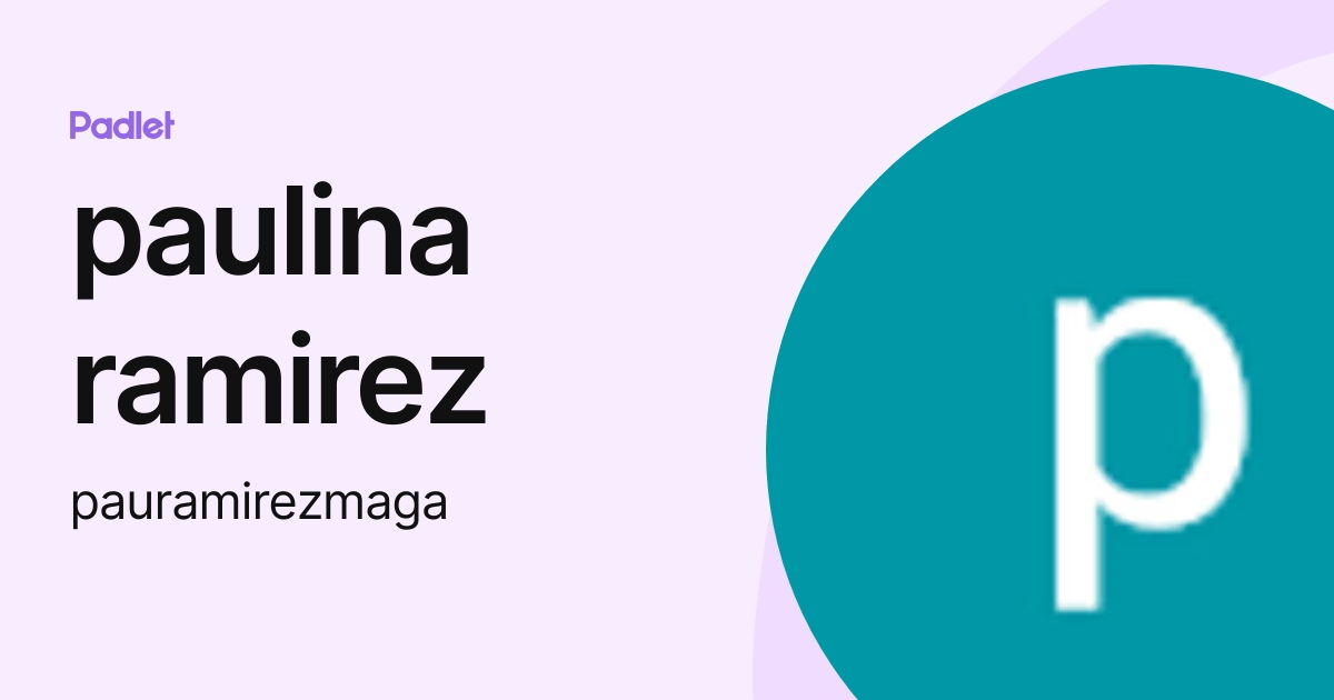 paulina ramirez (pauramirezmaga) profile | Padlet