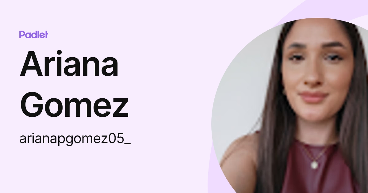 Ariana Gomez (arianapgomez05_) profile | Padlet