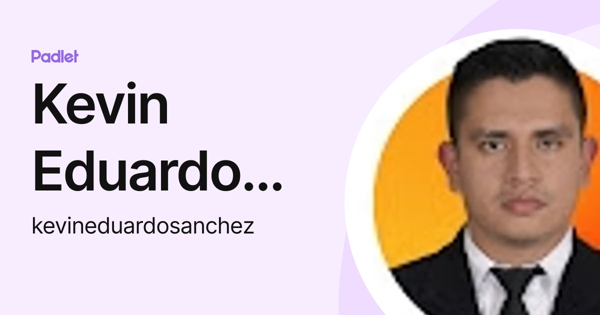 Kevin Eduardo Sanchez Clemente (kevineduardosanchez) profile | Padlet