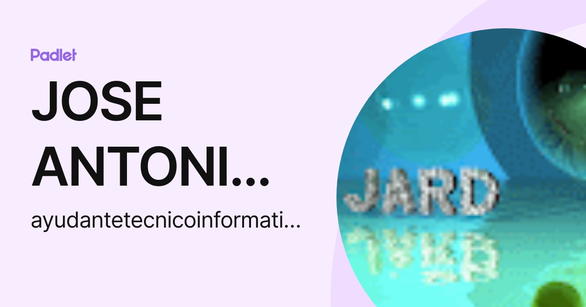 JOSE ANTONIO ROJAS DELGADO (ayudantetecnicoinformatico) profile | Padlet