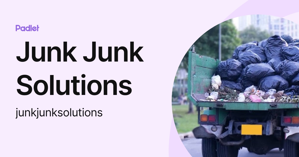 Junk Junk Solutions (junkjunksolutions) profile | Padlet