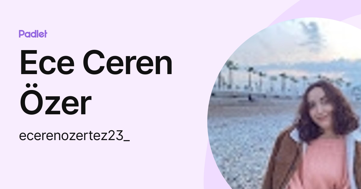 Ece Ceren Özer (ecerenozertez23_) profile | Padlet