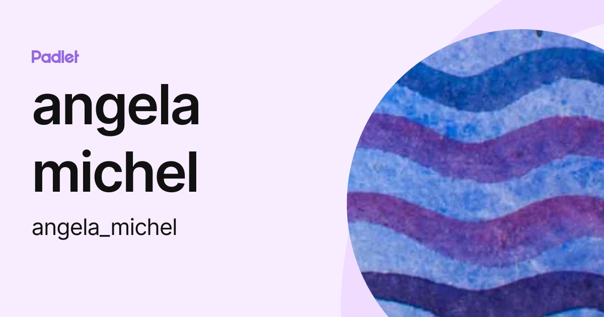 angela michel (angela_michel) profile | Padlet
