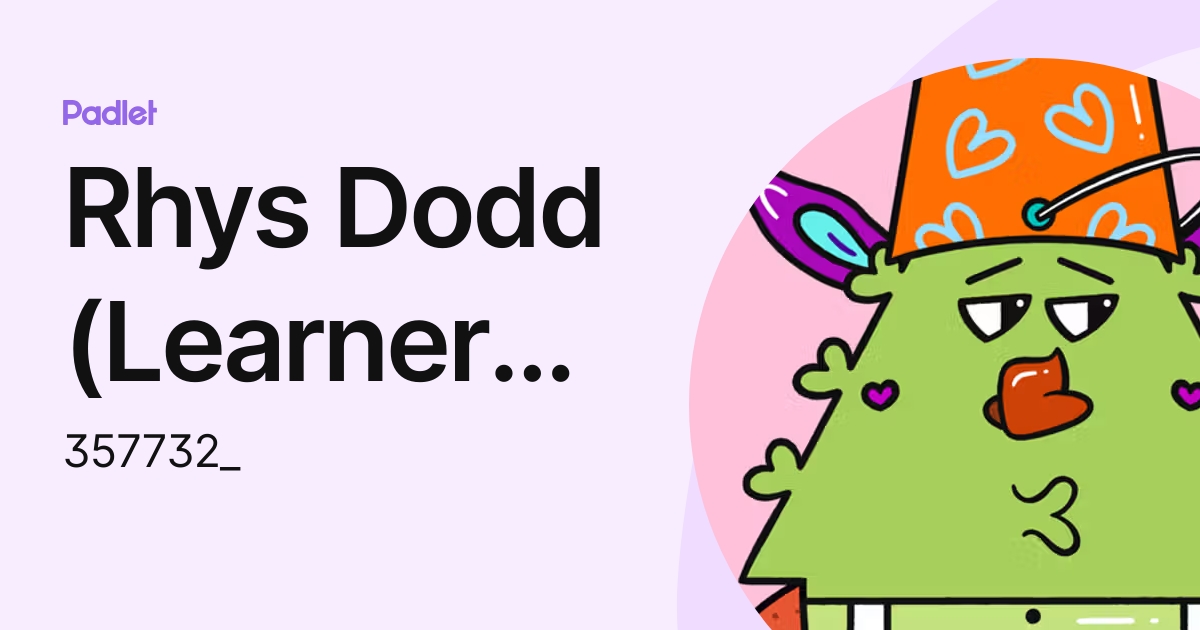 Rhys Dodd (Learner 357732) (357732_) profile | Padlet