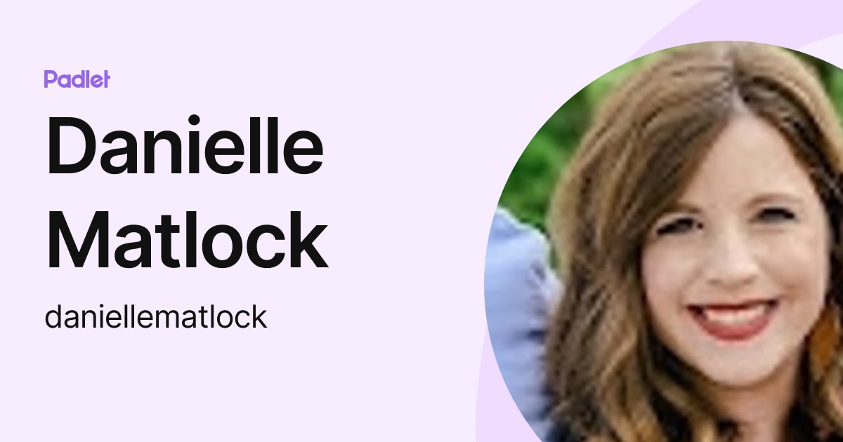 Danielle Matlock (daniellematlock) profile | Padlet