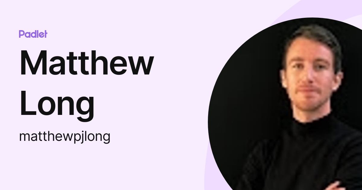 Matthew Long (matthewpjlong) profile | Padlet
