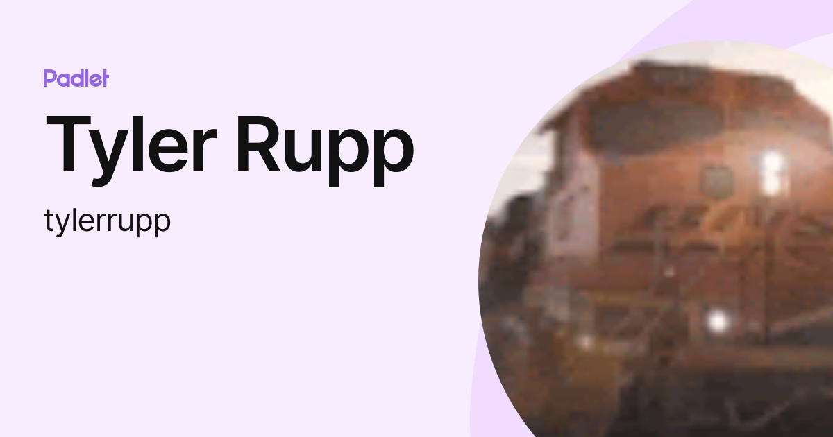 Tyler Rupp (tylerrupp) profile | Padlet