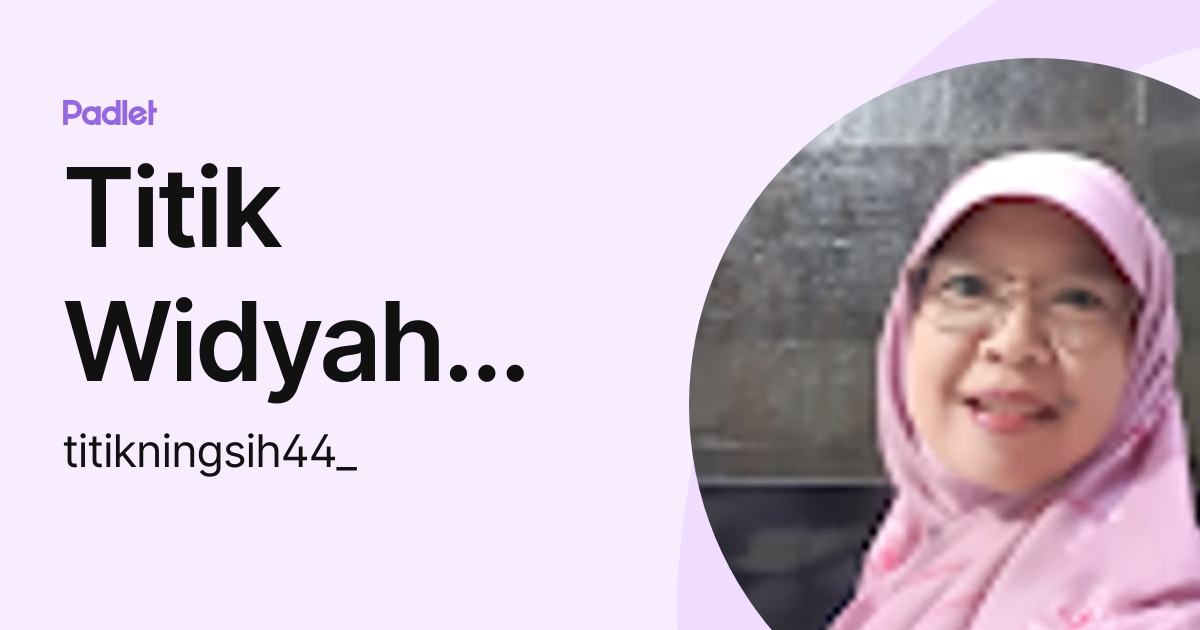 Titik Widyah Ningsih (titikningsih44_) profile | Padlet