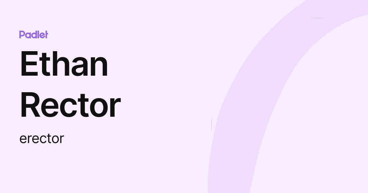 Ethan Rector (erector) profile | Padlet