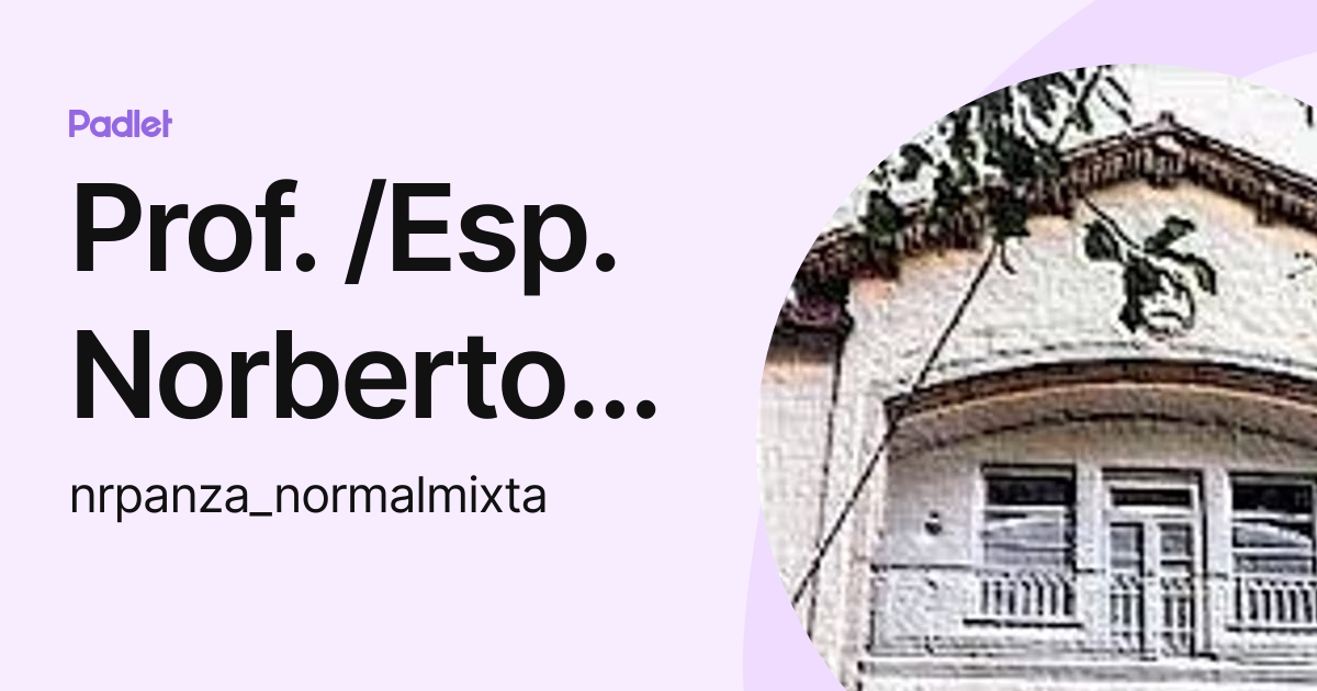 Prof. /Esp. Norberto R. Panza (nrpanza_normalmixta) profile | Padlet