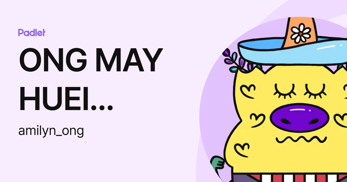 ONG MAY HUEI AMILYN (amilyn_ong) profile | Padlet