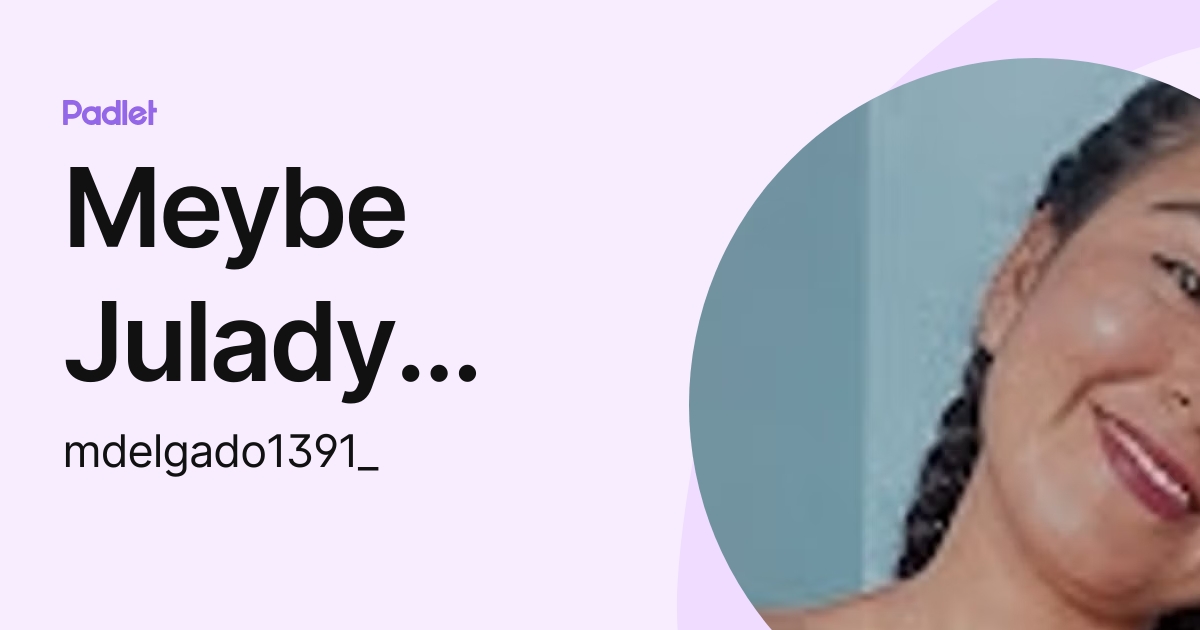 Meybe Julady Delgado Delgado (mdelgado1391_) profile | Padlet