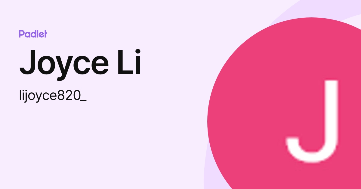 Joyce Li (lijoyce820_) profile | Padlet
