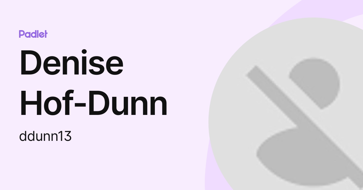 Denise Hof-Dunn (ddunn13) profile | Padlet