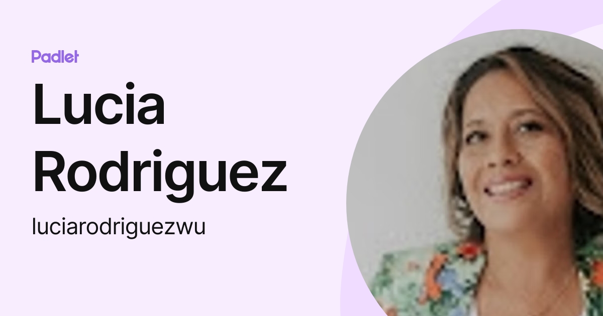 Lucia Rodriguez (luciarodriguezwu) profile | Padlet