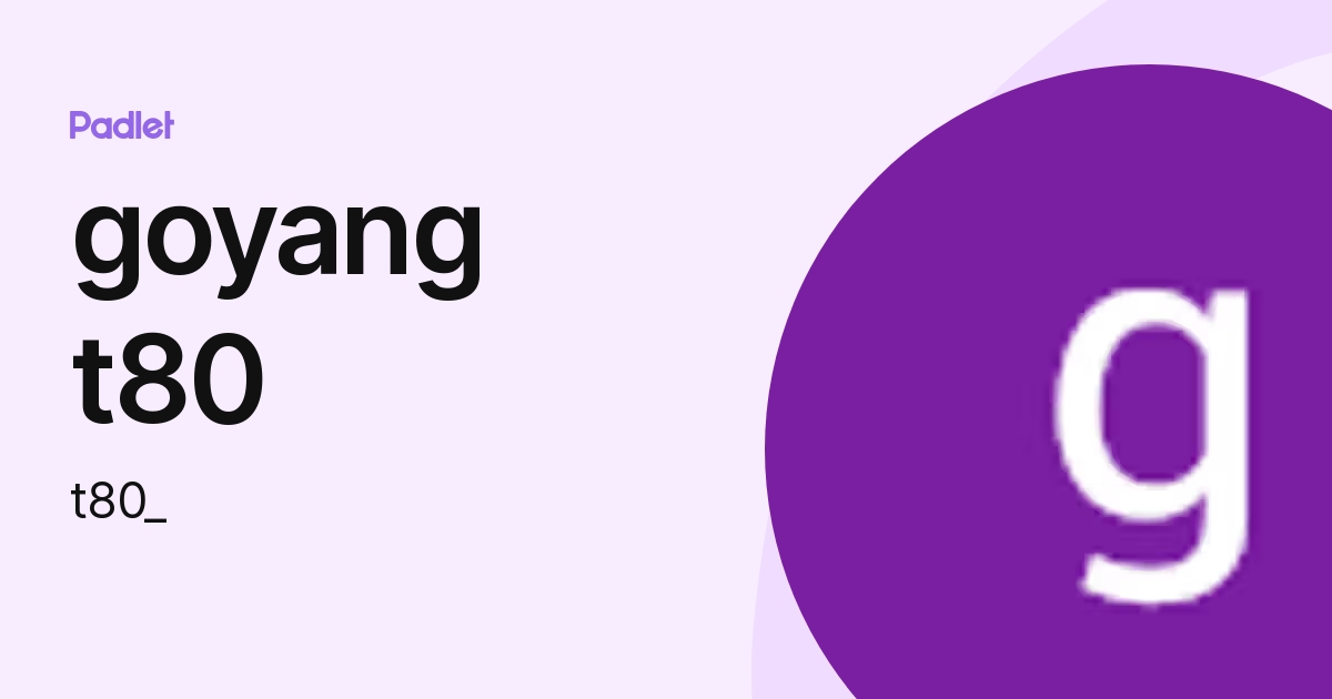 goyang t80 (t80_) profile | Padlet