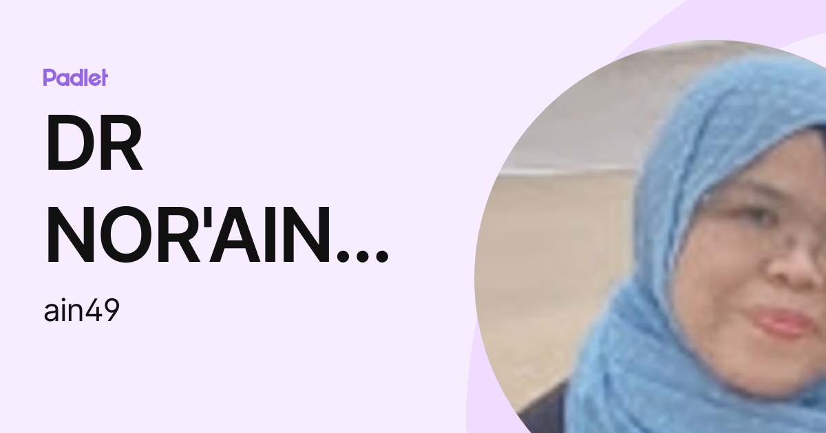DR NOR'AIN BINTI SULAIMAN (IPGM) (ain49) profile | Padlet