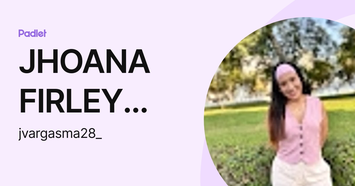 JHOANA FIRLEY VARGAS MARQUINA (jvargasma28_) profile | Padlet