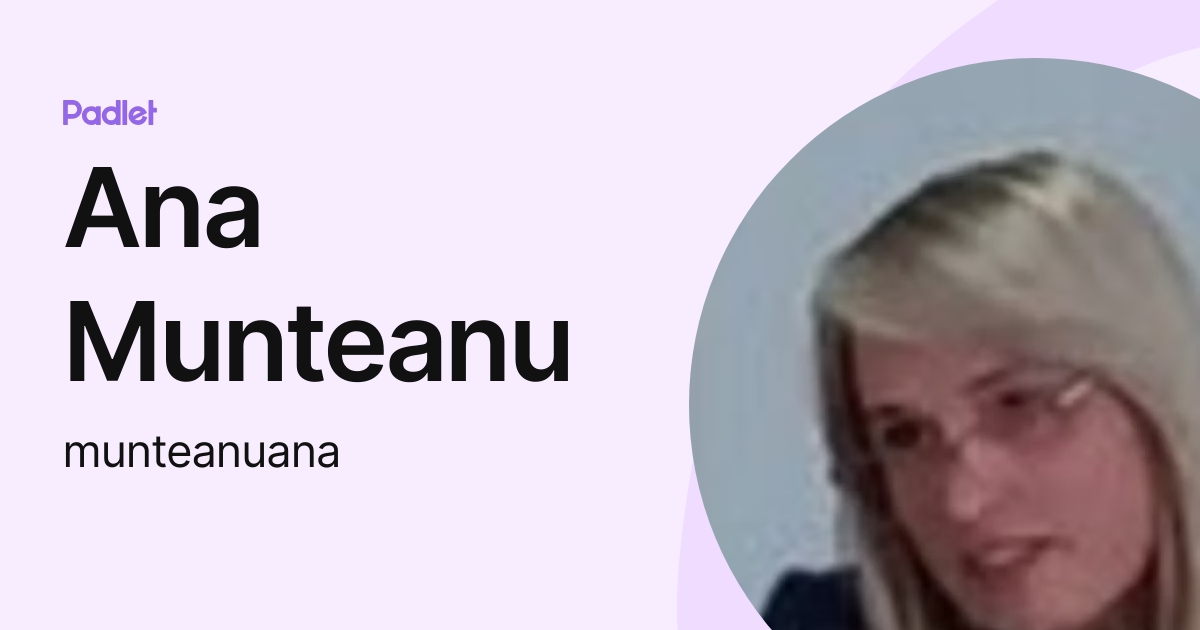 Ana Munteanu (munteanuana) profile | Padlet