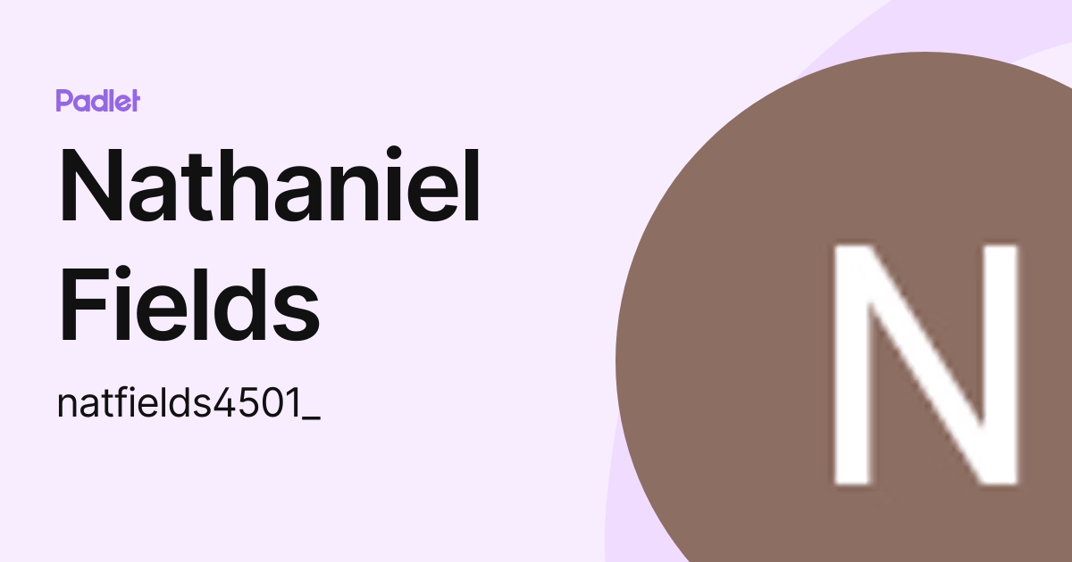 Nathaniel Fields (natfields4501_) profile | Padlet