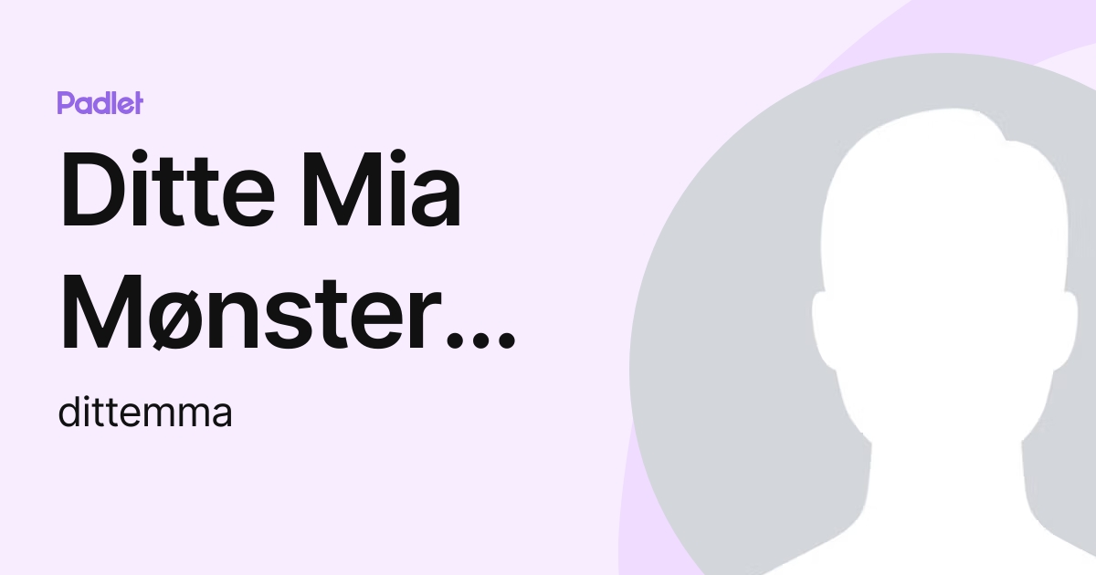 Ditte Mia Mønster Andreasen (dittemma) profile | Padlet