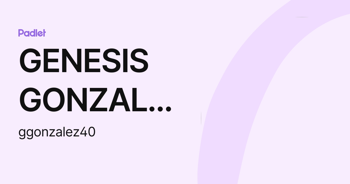 GENESIS GONZALEZ (ggonzalez40) profile | Padlet