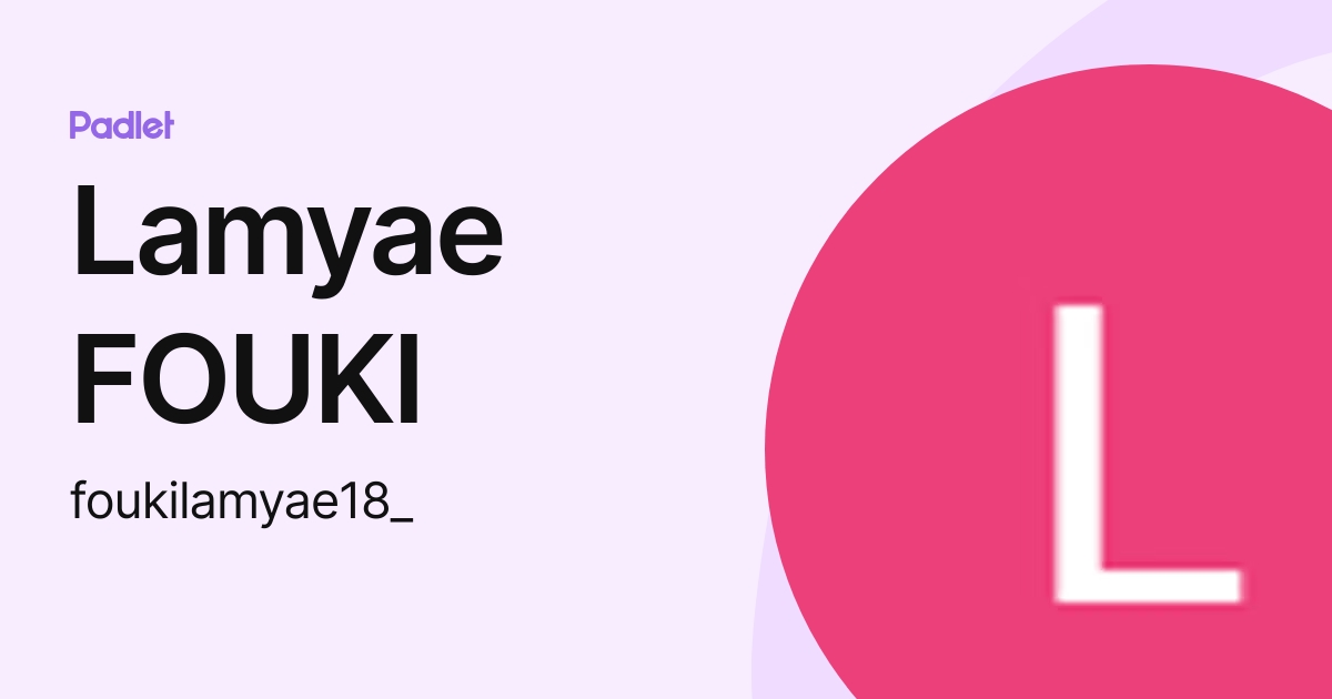 Lamyae FOUKI (foukilamyae18_) profile | Padlet