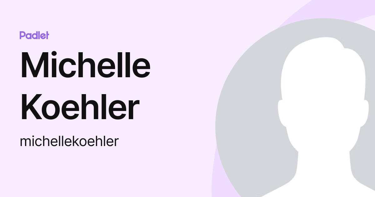 Michelle Koehler (michellekoehler) profile | Padlet
