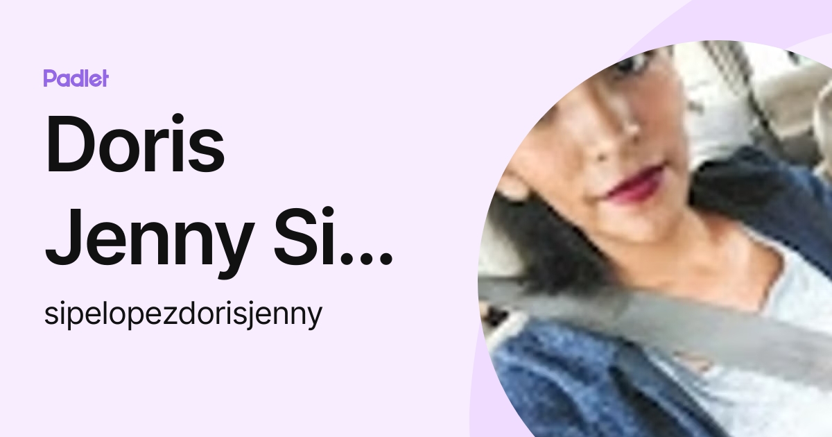 Doris Jenny Sipe Lopez (sipelopezdorisjenny) profile | Padlet