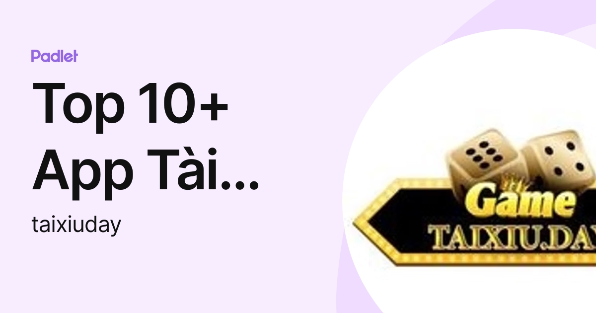 Top 10+ App Tài Xỉu Online đổi Thưởng - taixiu.day (taixiuday) profile | Padlet