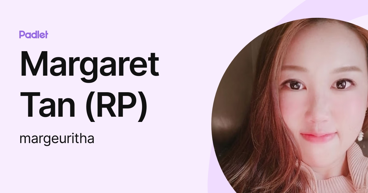 Margaret Tan (RP) (margeuritha) profile | Padlet