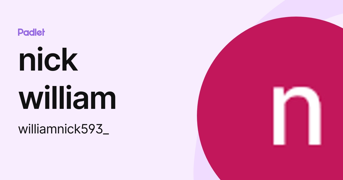 nick william (williamnick593_) profile | Padlet