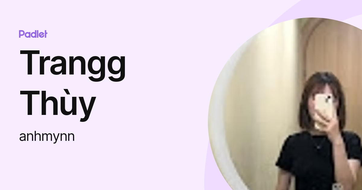 Trangg Thùy (anhmynn) profile | Padlet