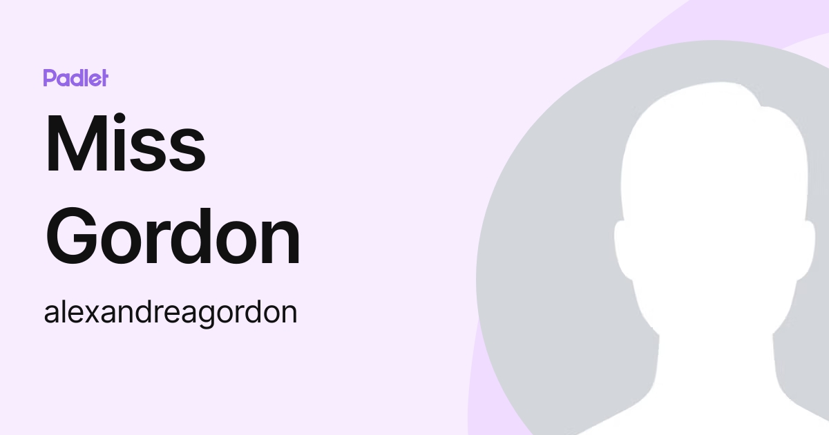 Miss Gordon (alexandreagordon) profile | Padlet